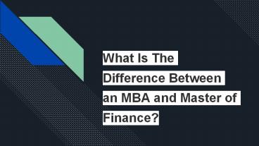 PPT – What is the difference between an MBA and Master Of Finance PowerPoint presentation | free ...