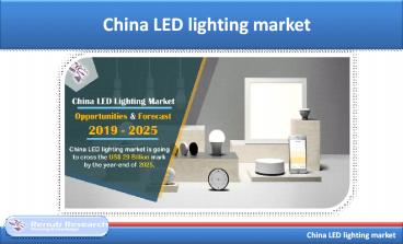 China LED lighting market is US$ 29 Billion mark by 2025 - Renub ...