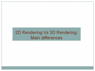 2D Rendering Vs 3D Rendering: Main differences presentation | free to ...