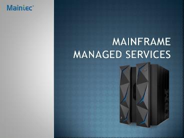 PPT – Mainframe Managed Services | Maintec PowerPoint presentation ...