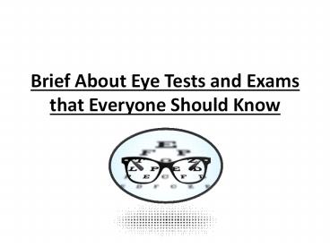 Brief About Eye Tests and Exams that Everyone Should Know presentation ...