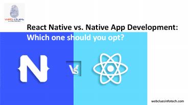 PPT – React Native Vs Native App Development: Which One Should You Opt ...