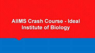 PPT – AIIMS Crash Course - Ideal Institute of Biology PowerPoint ...