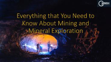 Everything that You Need to Know About Mining and Mineral Exploration ...