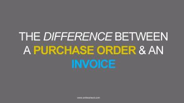 PPT – The Difference between a Purchase Order and an Invoice PowerPoint ...