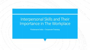 Interpersonal skills and their importance in the workplace presentation ...
