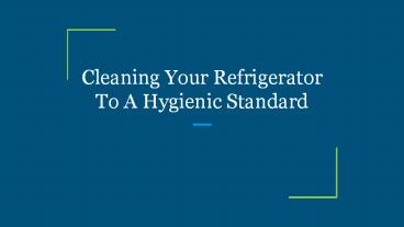 PPT – Cleaning Your Refrigerator To A Hygienic Standard PowerPoint ...