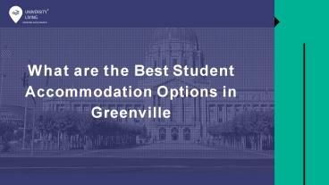 PPT – What are the Best Student Accommodation Options in Greenville ...