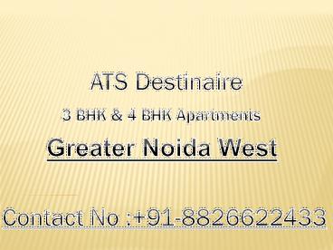 PPT – ATS Destinaire 3 BHK & 4 BHK Apartments Greater Noida West PowerPoint presentation | free ...