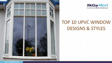 PPT – Top 10 uPVC Window Designs and Styles PowerPoint presentation ...