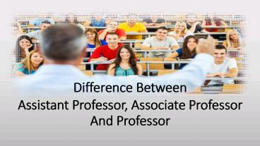 Difference Between Assistant Professor, Associate Professor and ...