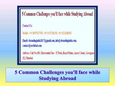 5 Common Challenges you'll face while Studying Abroad (1) presentation | free to download