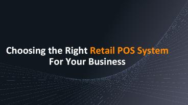 PPT – Choosing the Right Retail POS System For Your Business PowerPoint ...