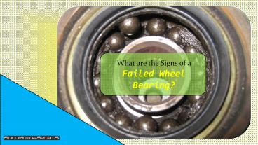 PPT – What are the Signs of a Failed Wheel Bearing PowerPoint ...