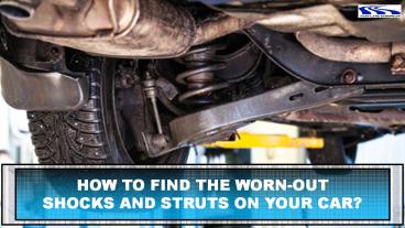 PPT – How to Find the Worn Out Shocks and Struts on your Car PowerPoint ...