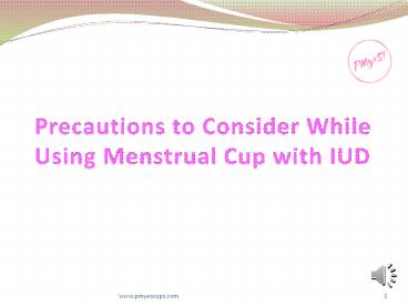 PPT – Precautions to Consider While Using Menstrual Cup with IUD ...