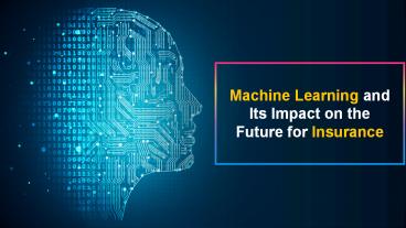 Machine Learning and Its Impact on the Future for Insurance ...