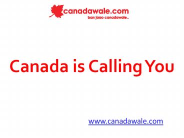 PPT – Canada is Calling You - Canadawale.com PowerPoint presentation ...