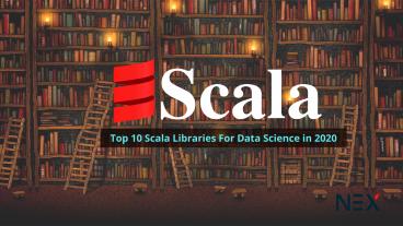 PPT – 10 Popular Scala Libraries For Data Science in 2020 PowerPoint presentation | free to ...