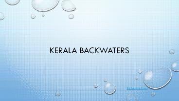 PPT – Kerala Backwaters PowerPoint presentation | free to download - id: 8fb648-MjZhY
