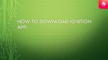 PPT – How to Download Ignition App PowerPoint presentation | free to ...