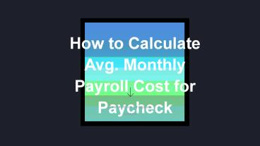 PPT – How to Calculate Avg. Monthly Payroll Cost for Paycheck ...