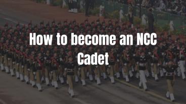 PPT – How to become NCC Cadet. PowerPoint presentation | free to ...