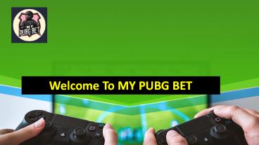 PPT – MY PUBG BET PowerPoint presentation | free to download - id: 8fe957-MjI5Y