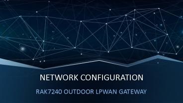 Network Configuration of RAK7240 Outdoor LPWAN Gateway presentation ...