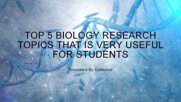 PPT – Top 5 Biology Research Topics That is Very Useful For Students ...