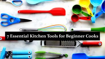PPT – 7 Essential Kitchen Tools for Beginner Cooks PowerPoint ...
