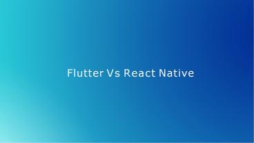 Flutter Vs React Native presentation | free to download