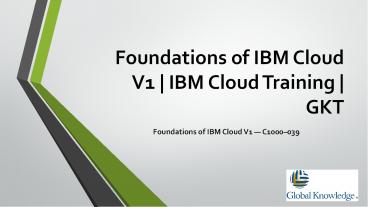 Foundations of IBM Cloud V1 | IBM Cloud Training | GKT presentation ...