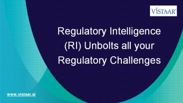 Regulatory intelligence (RI) unbolts all your Regulatory Challenges ...