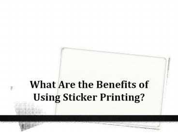 What Are the Benefits of Using Sticker Printing presentation | free to ...