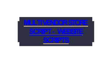 MULTI VENDOR STORE SCRIPT - WEBSITE SCRIPTS presentation | free to download