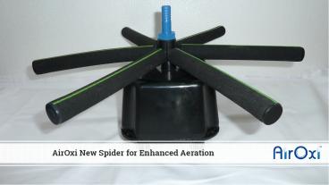 PPT – AirOxi New Spider for Enhanced Aeration - AirOxi Tube PowerPoint ...