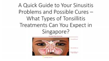 A Quick Guide to Your Sinusitis And Tonsillitis Treatments Problems And ...