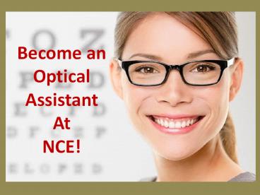 PPT – Become an Optical Assistant at NCE! PowerPoint presentation ...