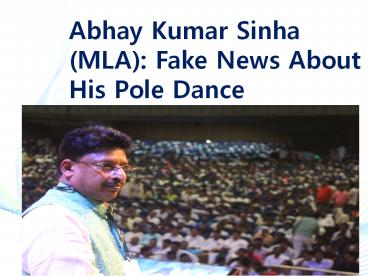 Abhay Kumar Sinha (MLA): Fake News About His Pole Dance presentation ...