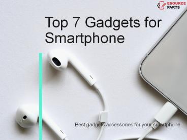 PPT – Top 7 Gadgets for Smartphone PowerPoint presentation | free to ...
