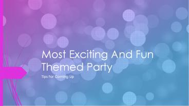 PPT – Tips for coming up with the most exciting and fun themed party ...