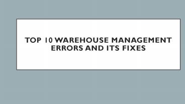 PPT – Top 10 Warehouse Management Errors and its Fixes PowerPoint ...