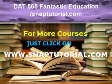 PPT – DAT 565 Fantastic Education / snaptutorial.com PowerPoint ...