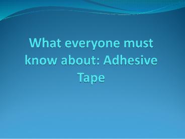 Know Everything About Adhesive Tape presentation | free to download