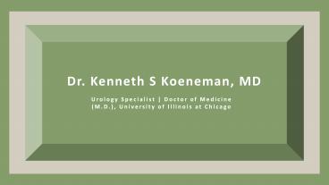 Dr. Kenneth S Koeneman, MD - A Prominent Pelvic Surgeon presentation ...