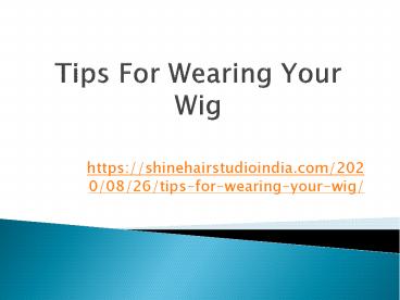 PPT – Tips For Wearing Your Wig PowerPoint presentation | free to ...