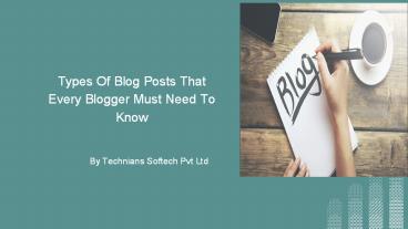Types Of Blog Posts That Every Blogger Must Need To Know presentation ...