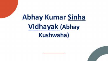 PPT – Abhay kumar Sinha Vidhayak: Best MLA in Takari (Gaya) PowerPoint ...