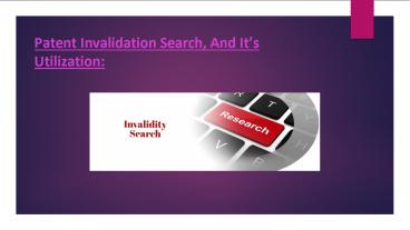 Patent Invalidation Search, And It’s Utilization presentation | free to download